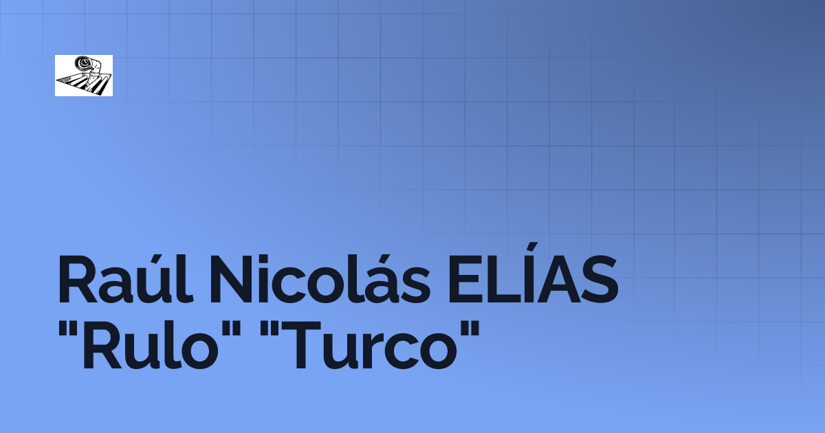 Raúl Nicolás ELÍAS "Rulo" "Turco" | SEMBRANDO MEMORIA